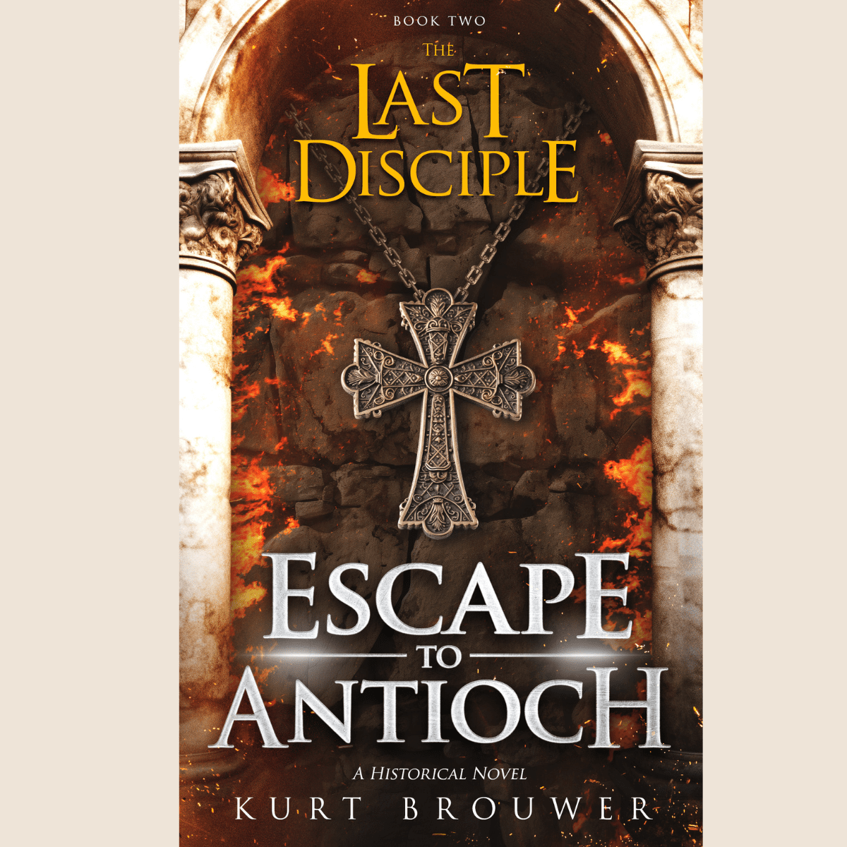 Cover Design For Book Two: The Last Disciple Series - KURTBROUWER.COM Cover Design For Book Two: The Last Disciple Series - KURTBROUWER.COM